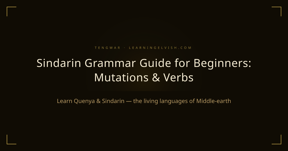 Sindarin Grammar Guide for Beginners: Mutations & Verbs