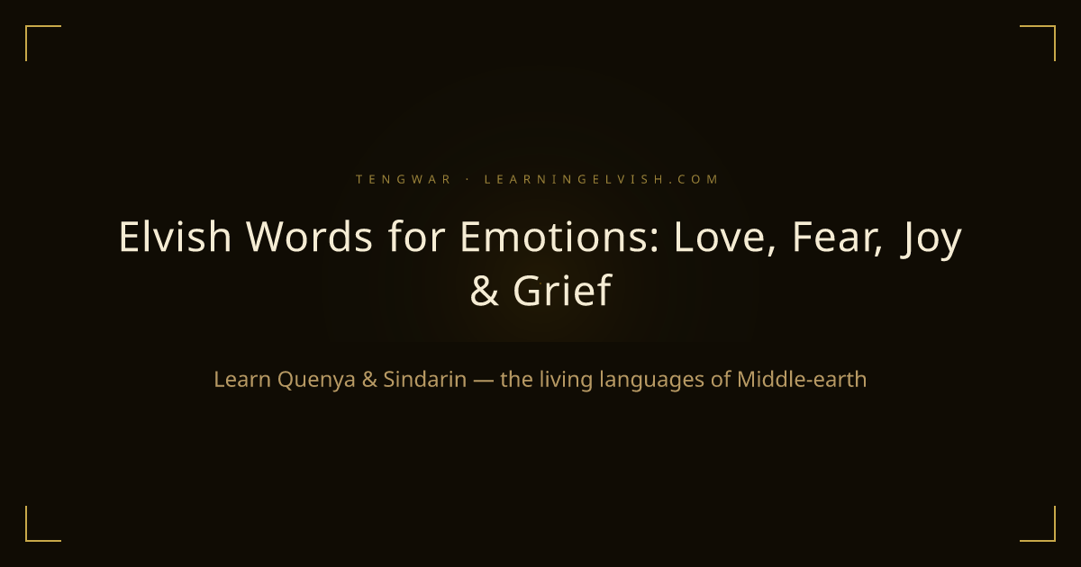 Elvish Words for Emotions: Love, Fear, Joy & Grief